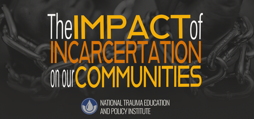 The Impact Incarceration on Our Communities - National Trauma Education ...